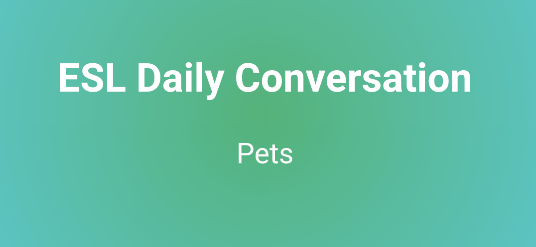 ESL Conversation Pets - Free ESL Handouts - ESLfriend.com